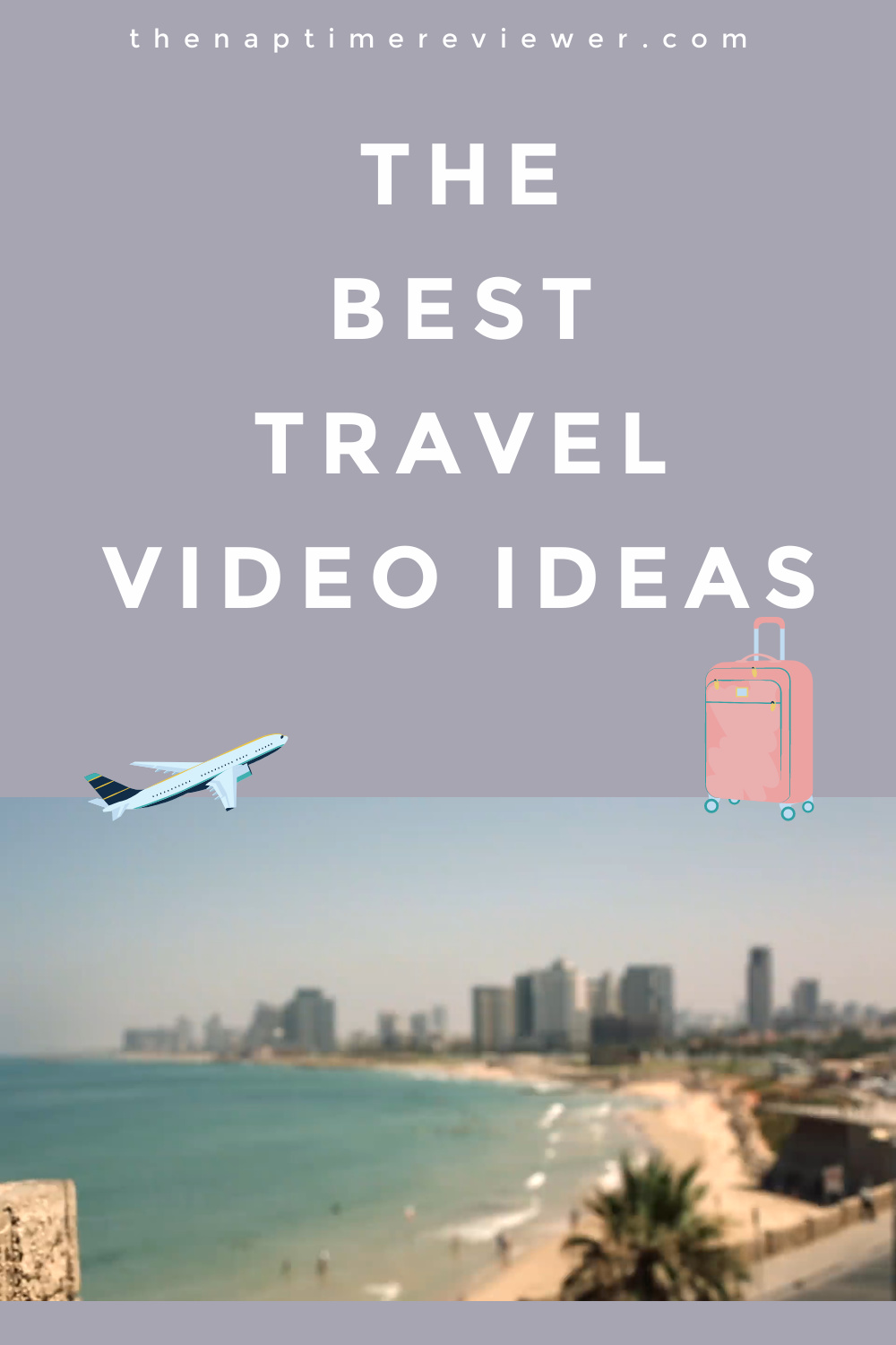 Best Travel Video Ideas • The Naptime Reviewer