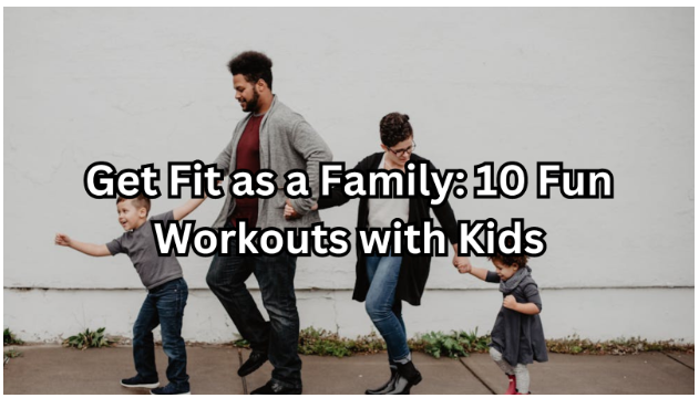 Get Fit as a Family: 10 Fun Workouts with Kids • The Naptime Reviewer