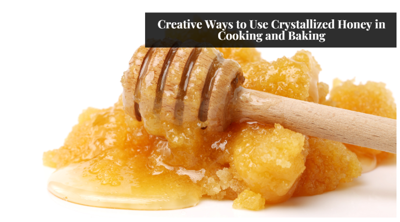 Creative Ways to Use Crystallized Honey in Cooking and Baking • The ...